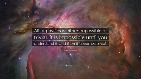 Ernest Rutherford Quote All Of Physics Is Either Impossible Or