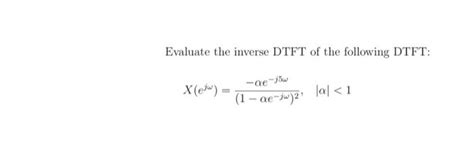 Solved Evaluate The Inverse Dtft Of The Following Dtft