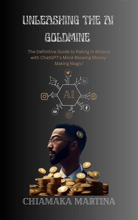 Unleashing The Ai Goldmine The Definitive Guide To Raking