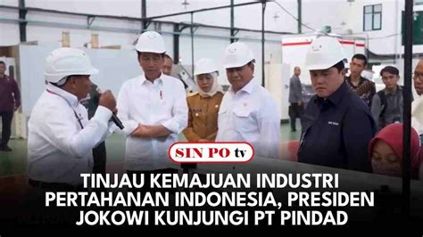 Tinjau Kemajuan Industri Pertahanan Indonesia Presiden Jokowi Kunjungi PT Pindad