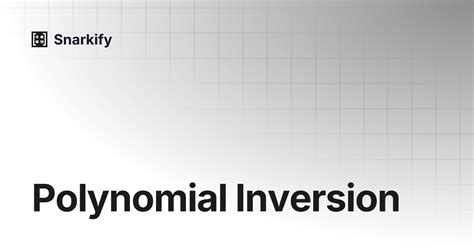 Polynomial Inversion Snarkify