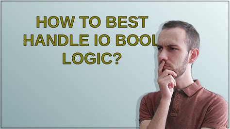 How To Best Handle Io Bool Logic Youtube