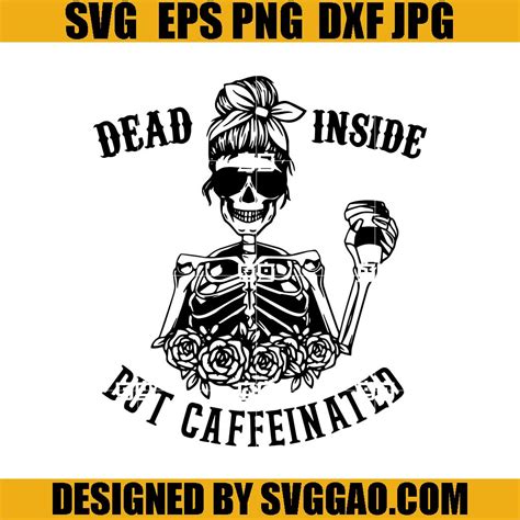 Dead Inside But Caffeinated Svg Skeleton Coffe Svg Halloween Svg