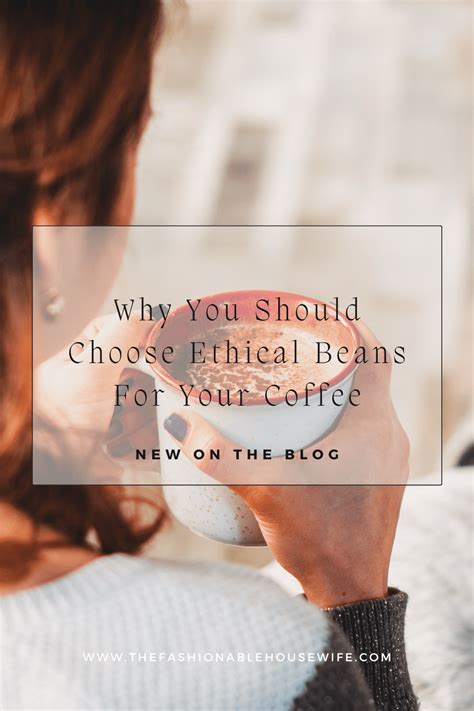 Why You Should Choose Ethical Beans For Your Coffee • The Fashionable