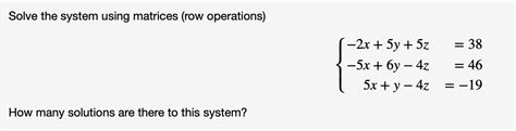 Solved Solve The System Using Matrices Row Operations