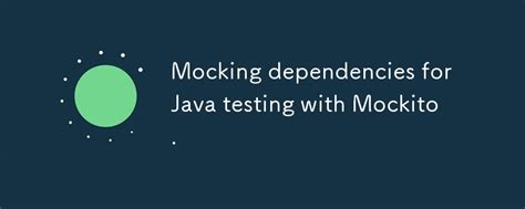 使用mockito進行java測試的模擬依賴項。 Java教程 Php中文網