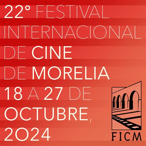 ¡el Ficm Anuncia Las Fechas De Su 22ª Edición Morelia Film Festival