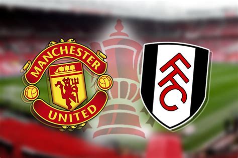 Manchester United Vs Fulham Fa Cup Prediction Kick Off Time Tv Live