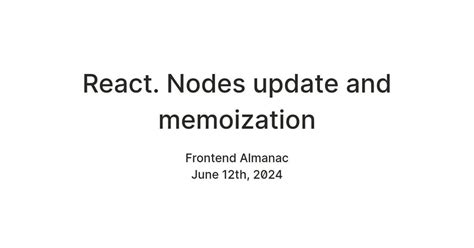 React Nodes Update And Memoization Rreactjs