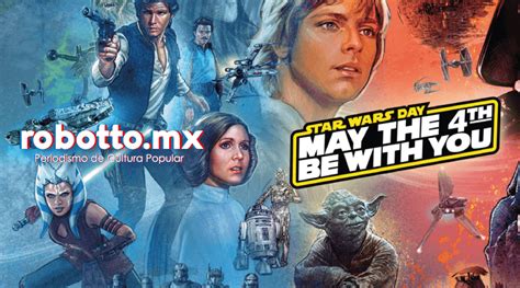 Este 4 De Mayo Celebra El STARWARSDAY Con Disney Robotto Mx