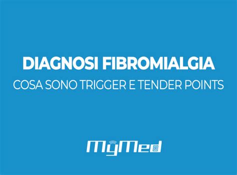 Fibromialgia Cosa Sono Tender E Trigger Points Mymed
