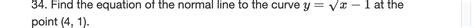 Solved Find The Equation Of The Normal Line To The Curve Chegg Com