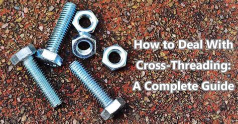 How To Deal With Cross Threading A Complete Guide Wowow Faucets