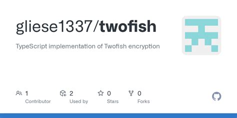 GitHub Gliese Twofish TypeScript Implementation Of Twofish Encryption