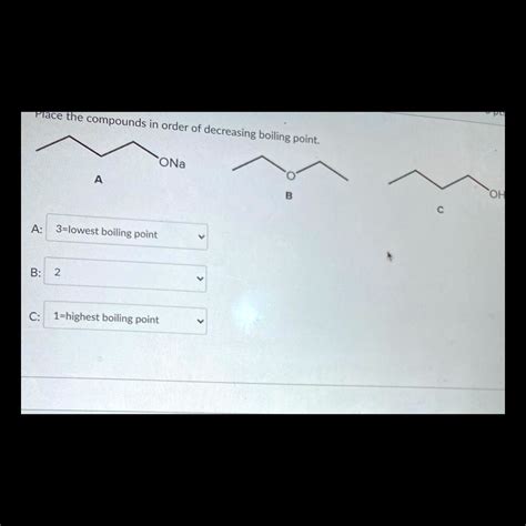 Solved Flace The Compounds In Order Of Decreasing Boiling Point Ona A 3 Lowest Boiling Point B