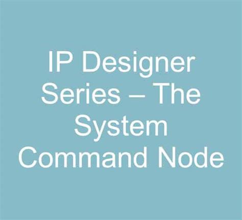 Ip Designer Series The System Command Node