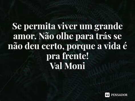 Se permita viver um grande amor Não Val Moni Pensador