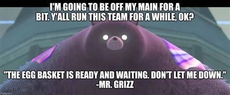 Btw Im Adding Mr Grizz To The Team I Trust Yall Wont Fail Me