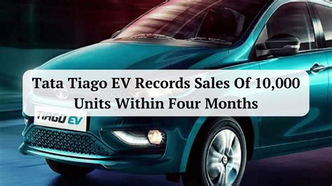 Tata Tiago Ev Records Sales Of 10000 Units Within Four Months Yocharge