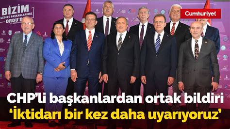 CHP li büyükşehir belediye başkanlarından ortak bildiri İktidarı bir