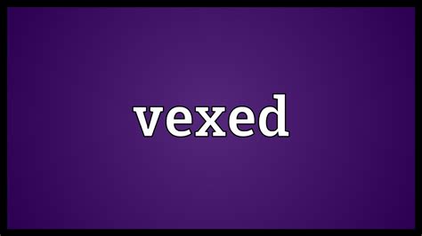 Vexed Meaning Youtube