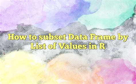 How To Subset Data Frame By List Of Values In R