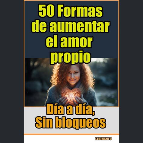 50 Formas De Aumentar El Amor Propio Día A Día Sin Bloqueos Audiobook