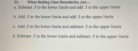 Solved 22 When Finding Class Boundaries You A Subtract 5 To The