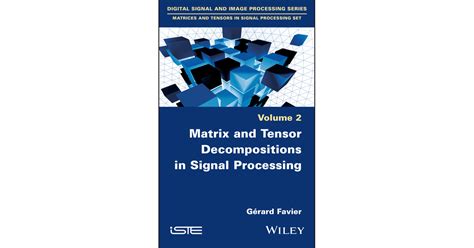 Matrix And Tensor Decompositions In Signal Processing Volume 2 Book