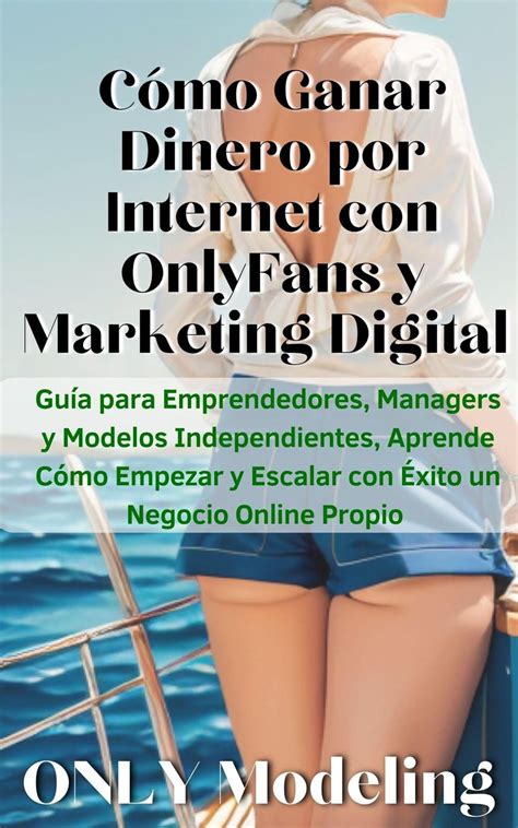 Cómo Ganar Dinero por Internet con OnlyFans y Marketing Digital Guía para Emprendedores