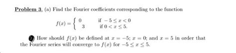 Solved Problem 3 A Find The Fourier Coefficients Chegg