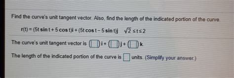 Solved Find The Curves Unit Tangent Vector Also Find The