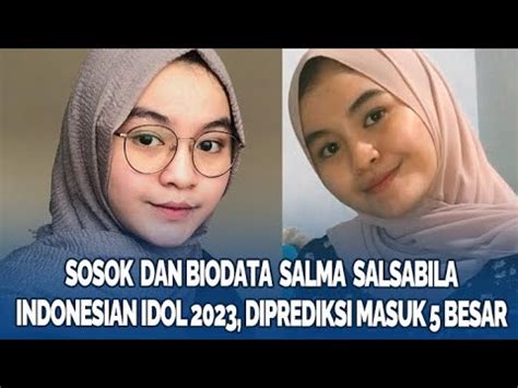 SOSOK DAN BIODATA Salma Salsabila Indonesian Idol 2023 Diprediksi