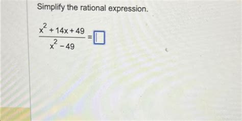 Solved Simplify The Rational Expression X2 14x 49x2 49