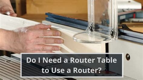 Do I Need A Router Table To Use A Router