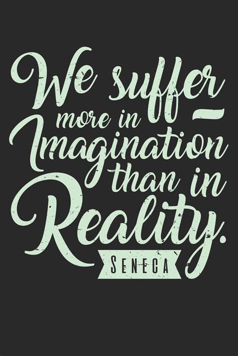 We Suffer More In Imagination Than In Reality Seneca Unlined Plain