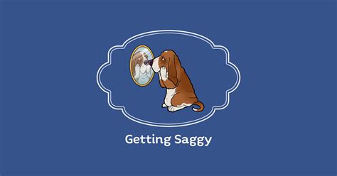 Getting Saggy Saggy T Shirt Teepublic
