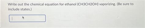 Solved Write Out The Chemical Equation For Ethanol