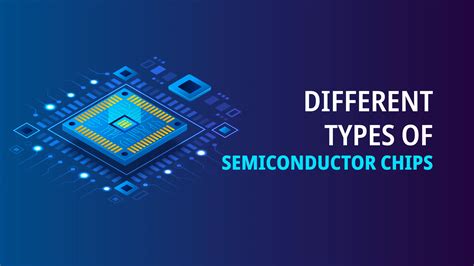 What Is A Semiconductor Chip And What Are Its Different Types