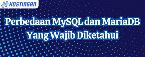 Perbedaan Mysql Dan Mariadb Yang Wajib Diketahui Blog Hostingan