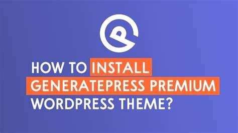 How To Install GeneratePress Premium WordPress Theme GeneratePress Tutorial WPLogout YouTube