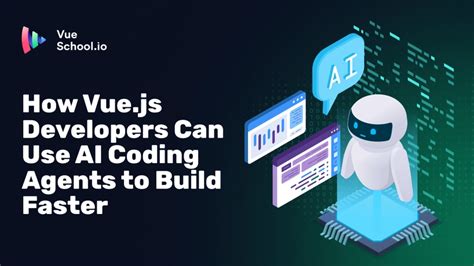 How Vuejs Developers Can Use Ai Coding Agents To Build Faster Vue School Articles
