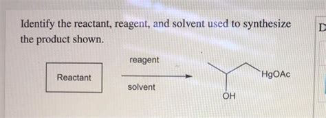 Solved D Identify the reactant, reagent, and solvent used to | Chegg.com
