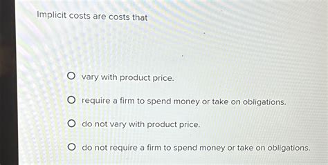 Solved Implicit Costs Are Costs Thatvary With Product Chegg Com
