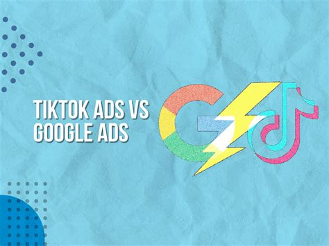Google Ads Vs TikTok Ads The Digital Marketing Showdown