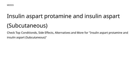 Insulin Aspart Protamine And Insulin Aspart Subcutaneous Meds Is