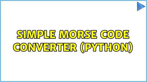 Simple Morse Code Converter Python 4 Solutions Youtube