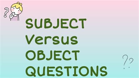 SUBJECT VERSUS OBJECT QUESTIONS