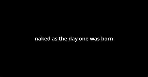 ネイキッドアズザデイワンワズボーン naked as the day one was born とは カタカナ語の意味発音