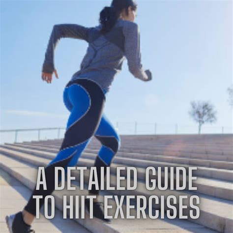 A Detailed Guide To Hiit Exercises Maximize Your Workouts With High